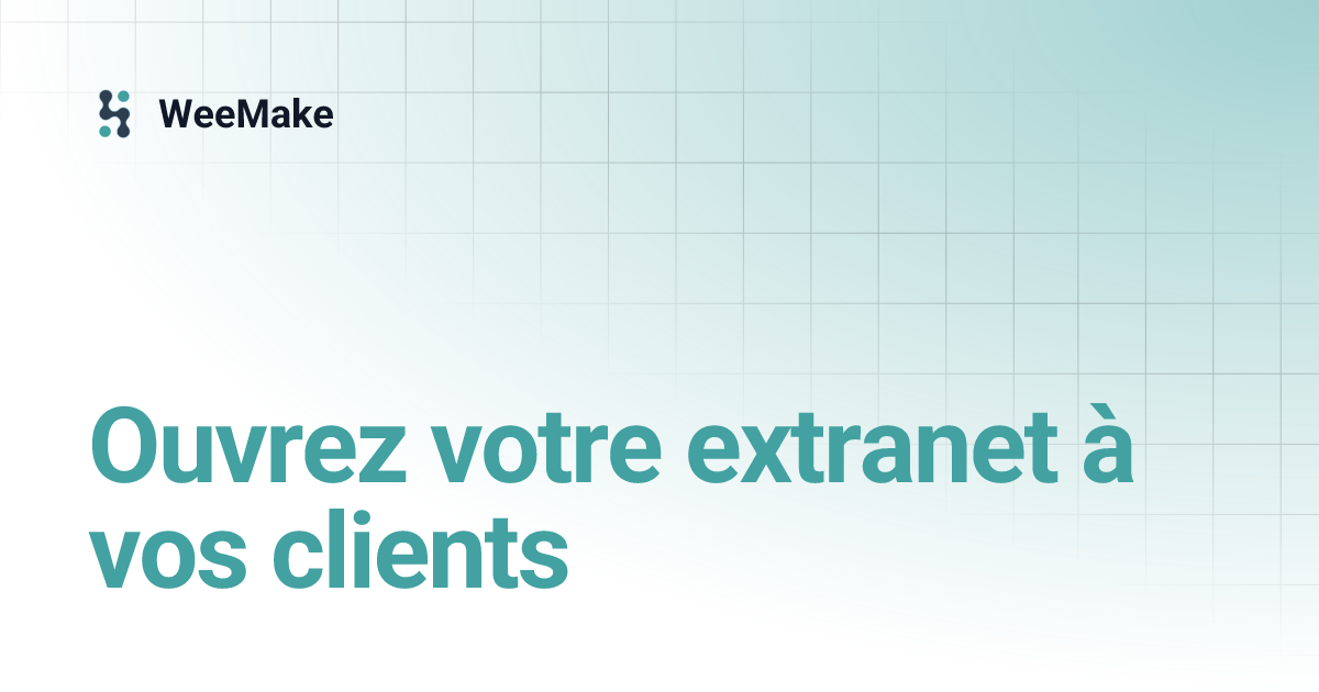 Ouvrez votre extranet à vos clients | WeeMake